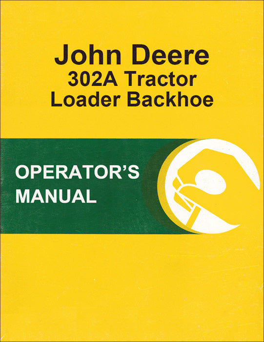JD 302A Tractor Loader Backhoe - Operator's Manual | Farm Manuals Fast