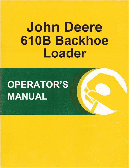 JD 610B Backhoe Loader - Operator's Manual | Farm Manuals Fast