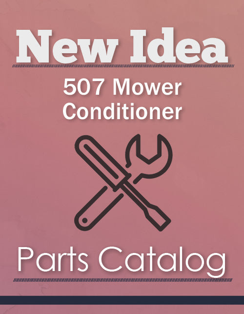 New Idea 507 and 509 Mower Conditioner - Parts Catalog | Farm Manuals Fast