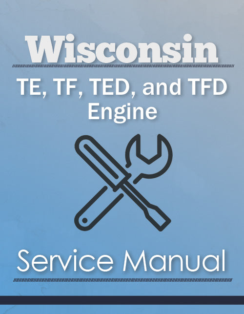 Wisconsin TE, TF, TED, and TFD Engine - Service Manual | Farm Manuals Fast